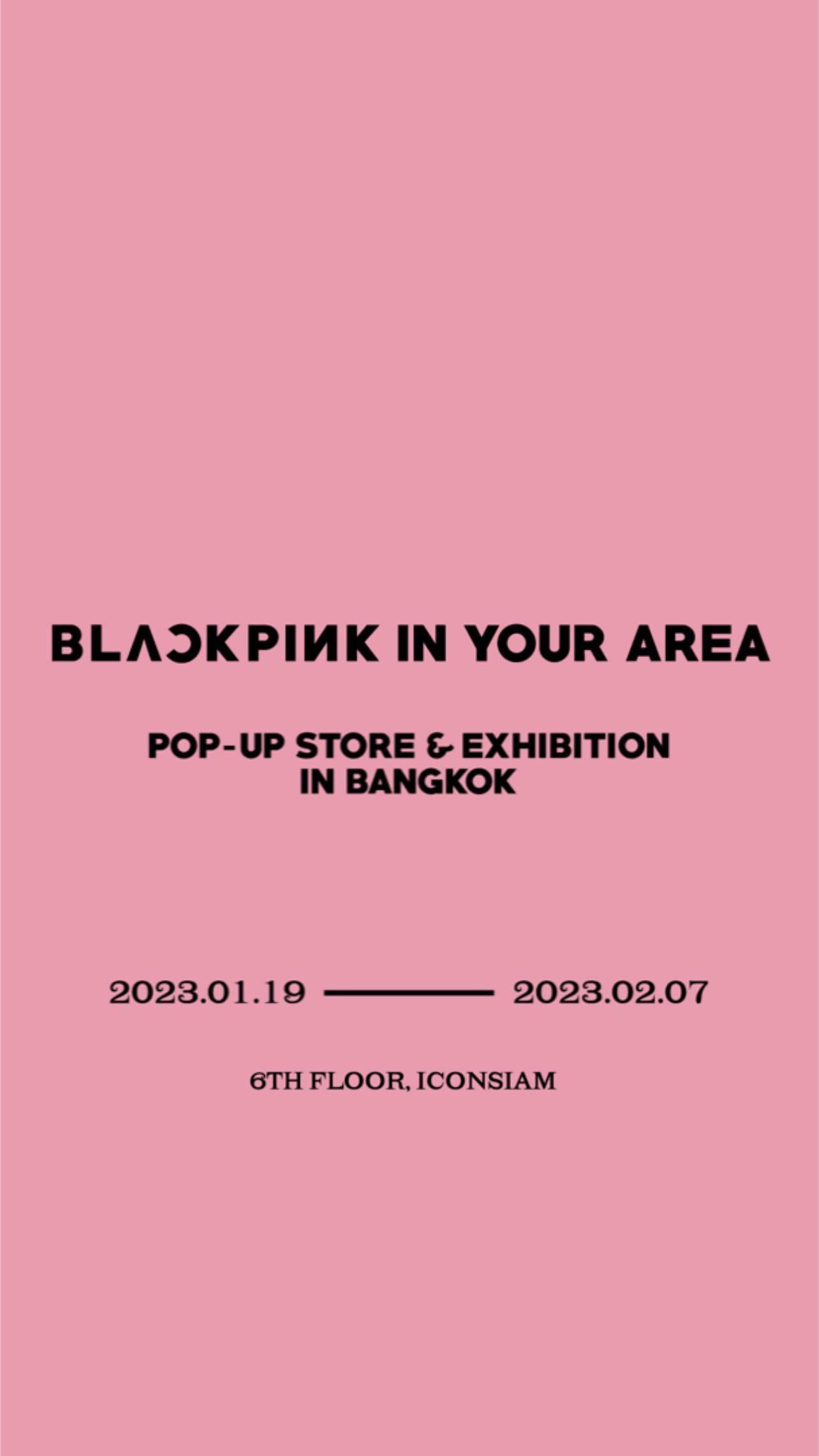 230120 ‘BLACKPINK IN YOUR AREA’ Pop-Up Store & Exhibition in Bangkok @ 6F Iconsiam from 2023.01. ...